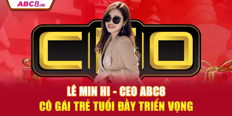 Lê Min Hi - CEO ABC8, Cô Gái Trẻ Tuổi Đầy Triển Vọng