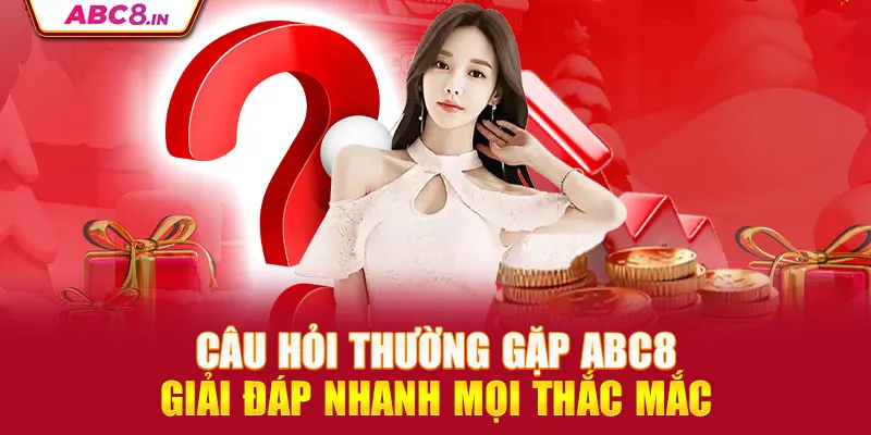 Câu Hỏi Thường Gặp ABC8 - Giải Đáp Nhanh Mọi Thắc Mắc